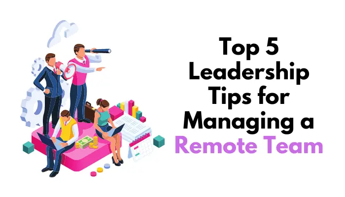 Top 5 Leadership Tips for Managing a Remote Team - Tech Taalk
