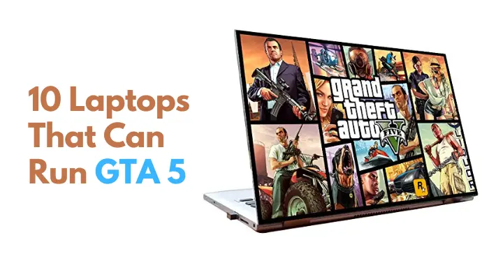 10 Laptops That Can Run GTA 5 - Tech Taalk