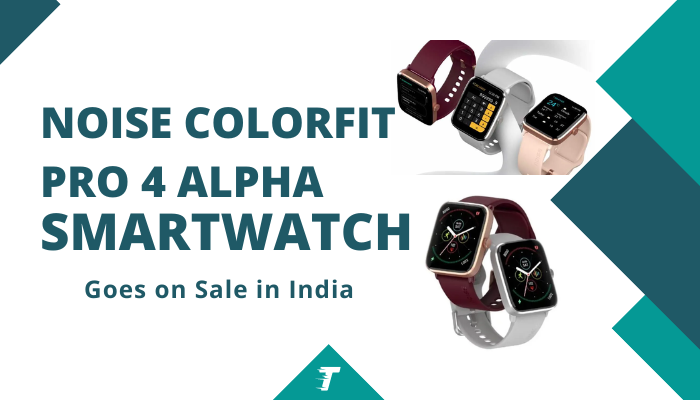 The Noise Colorfit Pro 4 Alpha Smartwatch: A Connected, Active Life in ...